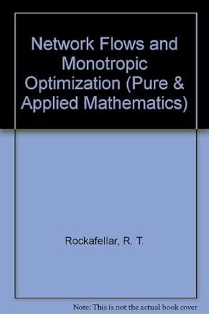 Network Flows and Monotropic Optimization (Pure & Applied Mathematics ...