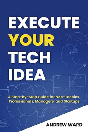 Execute Your Tech idea : Ward, Andrew, Ward, Steve: Amazon.in: Books