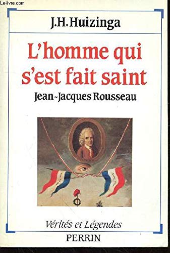 Amazon.fr - L'homme qui s'est fait saint : jean-jacques rousseau ...