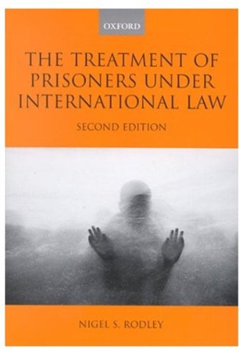 The Treatment of Prisoners Under International Law: Rodley, Nigel S ...