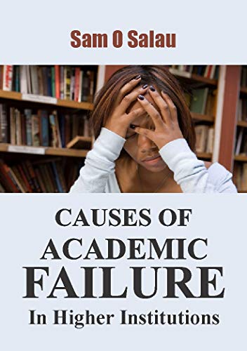 CAUSES OF ACADEMIC FAILURE In Higher Institutions (Secrets of ...
