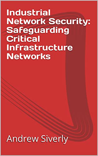 Industrial Network Security: Safeguarding Critical Infrastructure ...