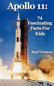 Apollo 11: 74 Fascinating Facts For... book by Rod Weston