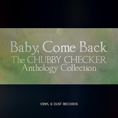 Baby Come Back (The Chubby Checker Anthology Collection) by Chubby ...