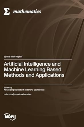 Artificial Intelligence and Machine Learning Based Methods and Applications: Darabant, Adrian ...