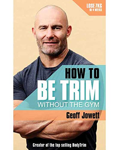 How To Be Trim: Without The Gym : Jowett, Geoff: Amazon.com.au: Books