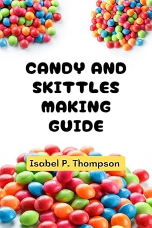Amazon.co.jp: CANDY AND SKITTLES MAKING GUIDE: All You Need to Know ...