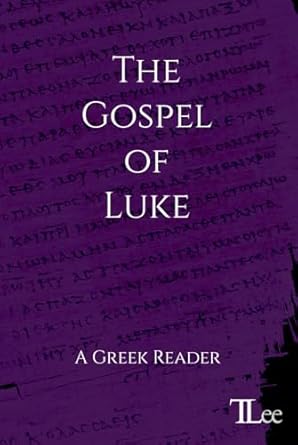 The Gospel of Luke: A Greek Reader (Greek New Testament Readers): Lee ...