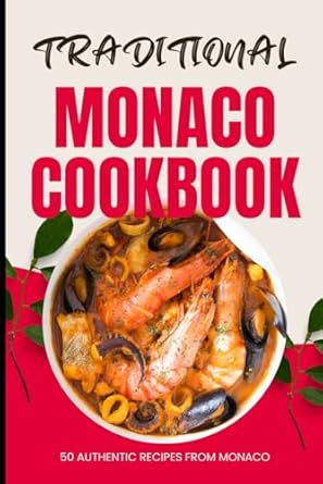 Traditional Monaco Cookbook: 50 Authentic Recipes from Monaco: Baker ...