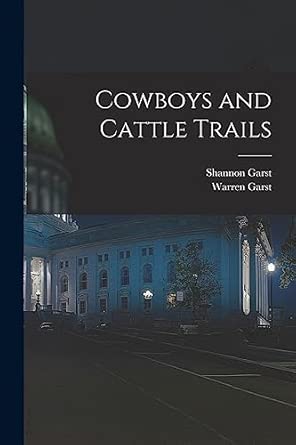 Cowboys and Cattle Trails: Garst, Shannon 1899-1981, Garst, Warren 1922 ...
