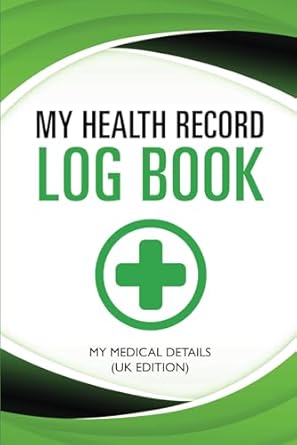 My Health Record Log Book: My Medical Details UK Edition : Consulting ...