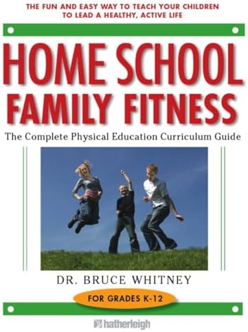Home School Family Fitness: The Complete Physical Education Curriculum ...
