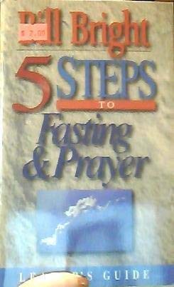 Five Steps to Fasting & Prayer (Leaders Guide Edition): Bright, Bill ...