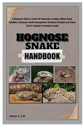 Hognose Snake Handbook: A Beginners Guide to Exotic Pet Ownership ...