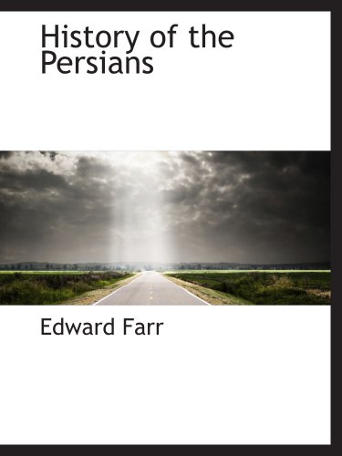 Amazon.com: History of the Persians: 9780559300387: Farr, Edward: Books