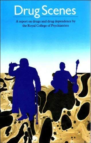 Drug scenes: A report on drugs and drug dependence by the Royal College ...