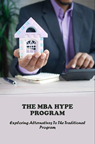 The MBA Hype Program: Exploring Alternatives To The Traditional Program eBook : Asevedo, Enoch ...
