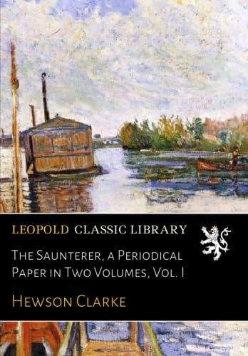 Amazon.com: The Saunterer, a Periodical Paper in Two Volumes, Vol. I ...