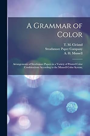 A Grammar of Color; Arrangements of Strathmore Papers in a Variety of ...