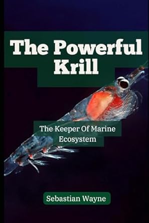 The Powerful Krill: Keepers of the Marine Ecosystem: Wayne, Dr ...