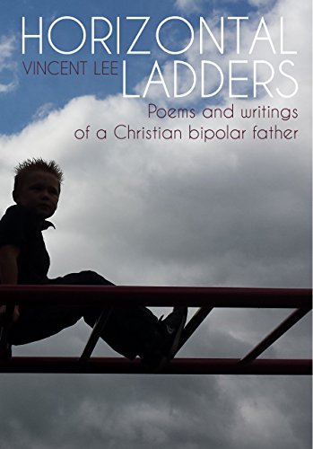 Horizontal Ladders: Poems and Writings of a Christian, Bipolar Father ...