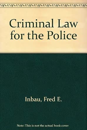 Criminal Law for the Police by Fred E. Inbau (1971-04-26): Fred E ...