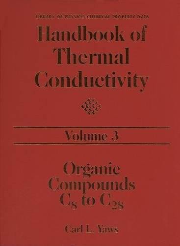 Handbook of Thermal Conductivity, Volume 3: Organic Compounds C8 to C28 ...