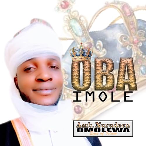 Play OBA IMOLE by Omolewa Eyes of Islam on Amazon Music