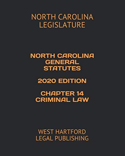 NORTH CAROLINA GENERAL STATUTES 2020 EDITION CHAPTER 14 CRIMINAL LAW ...