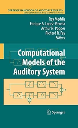 Computational Models of the Auditory System (Springer Handbook of Auditory Research, 35 ...