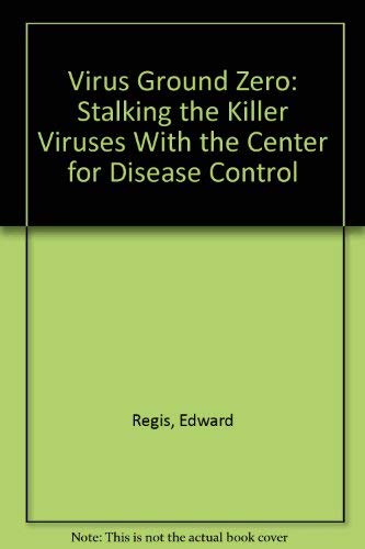 Virus Ground Zero: Stalking the Killer Viruses With the Center for ...
