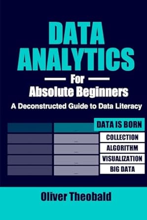 Data Analytics for Absolute Beginners: A Deconstructed Guide to Data ...