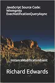 JavaScript Source Code: Winmgmts ExecNotificationQueryAsync: __InstanceModificationEvent ...