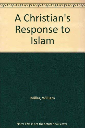 A Christian's Response to Islam: Miller, William: 9780842302449: Amazon ...