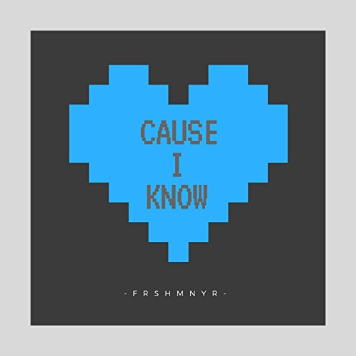 Cause I Know by Frshmnyr on Amazon Music - Amazon.com