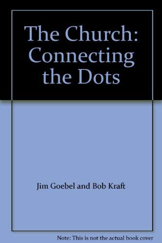 The Church: Connecting the Dots: Jim; Kraft Bob Goebel, James Gary ...