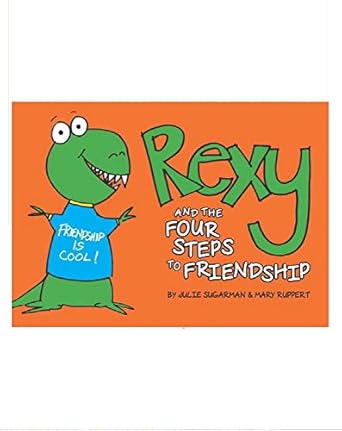 Rexy and the Four Steps to Friendship: Julie Sugarman, Mary Ruppert ...