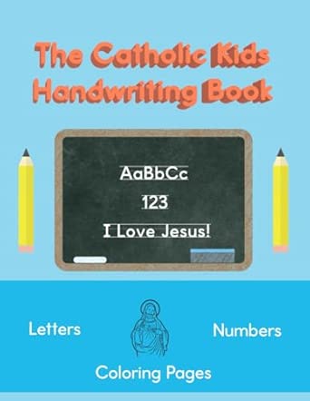 The Catholic Kids Handwriting Book Vol 1.: Tracing Letters and Numbers ...