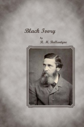 Black Ivory: Ballantyne, R. M.: 9781480144538: Amazon.com: Books