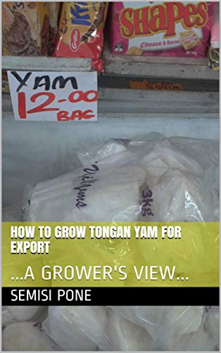 HOW TO GROW TONGAN YAM FOR EXPORT: ...A GROWER'S VIEW... (SCIENCE AND ...