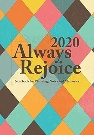 Always Rejoice: Notebook for Planning, Notes and Memories: For the 2020 ...