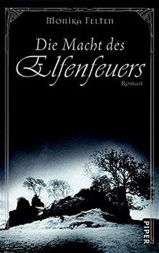 Die Macht des Elfenfeuers. Roman.: Felten, Monika: 9783492700078 ...