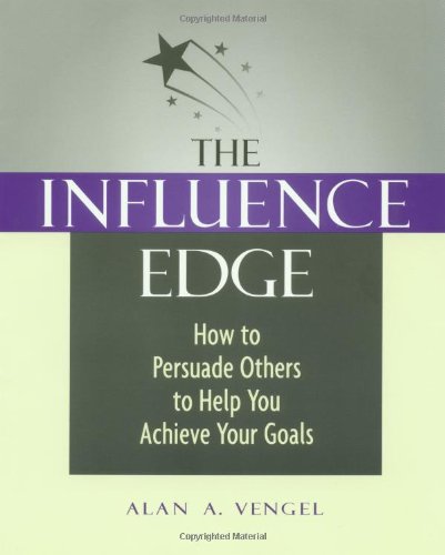 The Influence Edge: How to Persuade Others to Help You Achieve Your ...