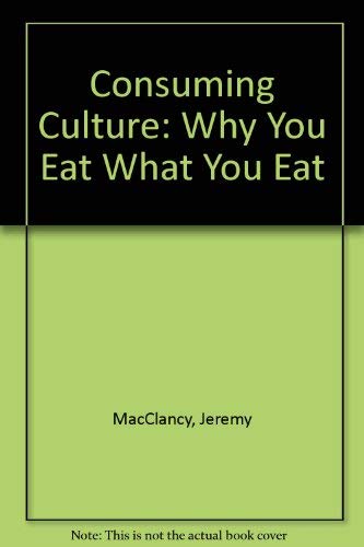 Consuming Culture: Why You Eat What You Eat: MacClancy, Jeremy ...