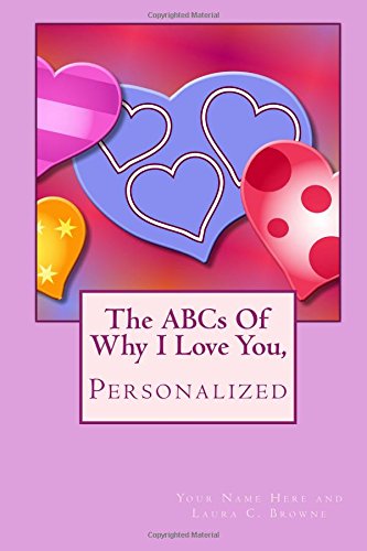 The ABCs Of Why I Love You: Personalized: Browne, Laura C ...
