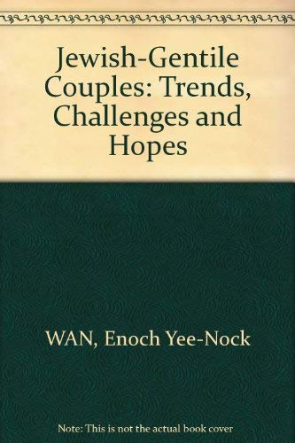 Jewish-Gentile Couples: Trends, Challenges and Hopes: Enoch Wan, Tuvya ...