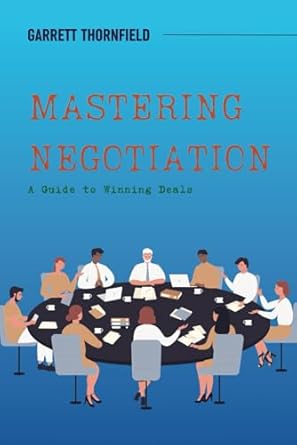 Mastering Negotiation: A Guide to Winning Deals: Thornfield, Garrett ...
