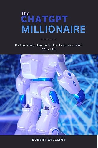 Amazon.com: The Chat GPT Millionaire: Unlocking Secrets to Success and Wealth eBook : Williams ...