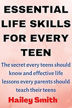 Amazon.com: ESSENTIAL LIFE SKILLS FOR EVERY TEEN: The Secret Every Teens Should Know And ...
