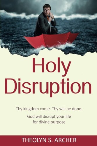 Holy Disruption: Thy kingdom come. Thy will be done. God will disrupt ...